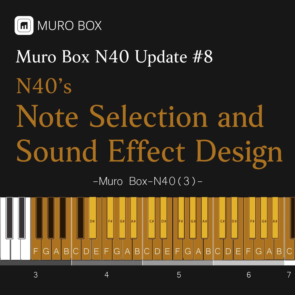 Muro Box N40 Update #8- N40’s Note Selection and Sound Effect Design - Muro Box