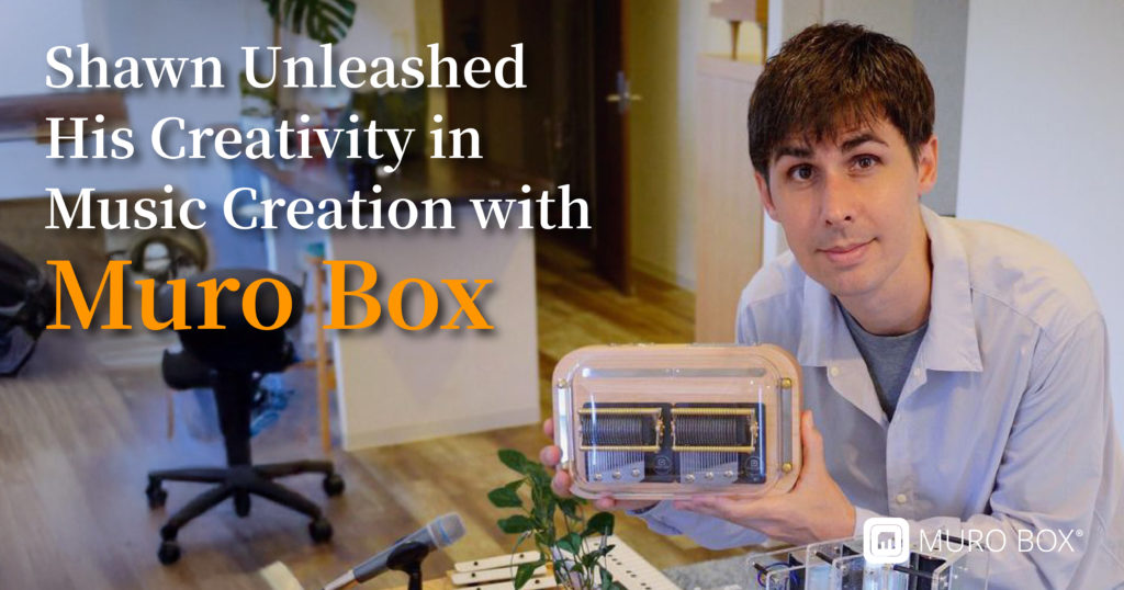 Shawn Unleashed His Creativity in Music Creation with Muro Box and ...